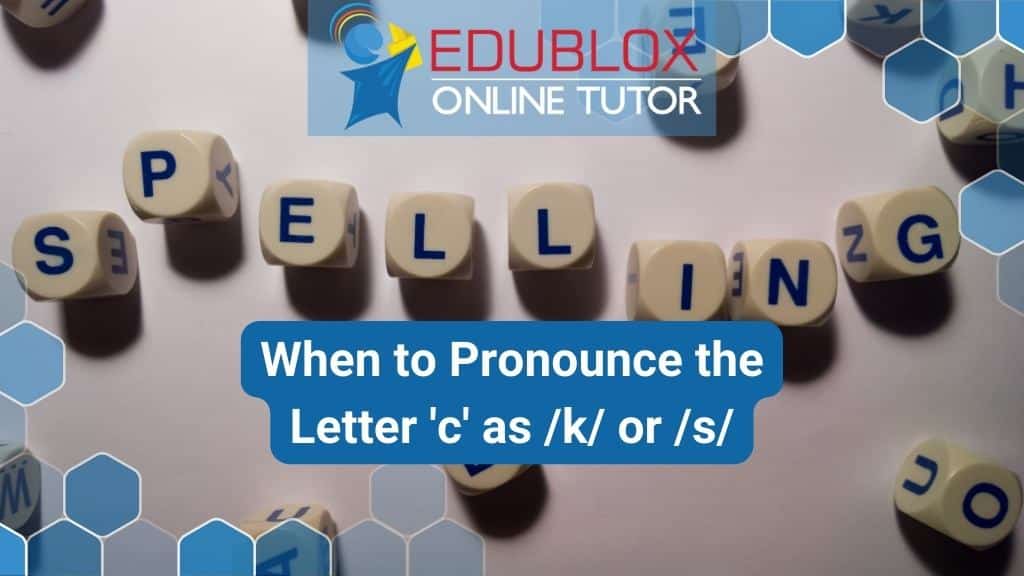 Spelling Rule: When to Pronounce the Letter 'c' as /k/ or /s/ - Edublox ...