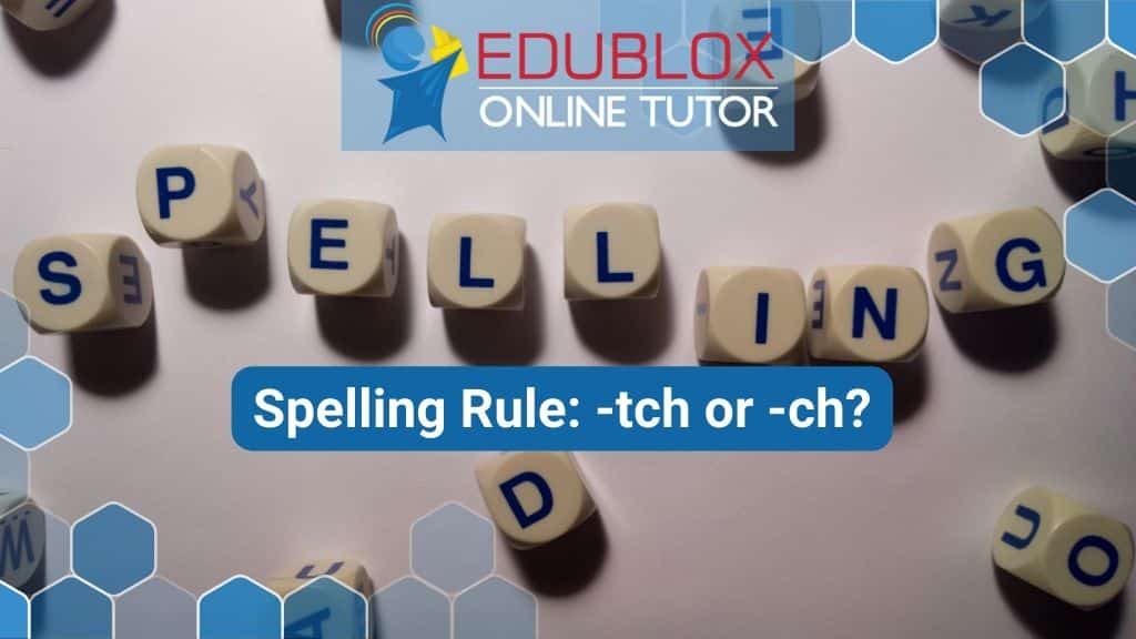 Spelling Rule: -tch or -ch? - Edublox Online Tutor