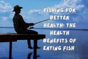 Fishing for Better Health: The Benefits of Eating Fish - Edublox Online ...