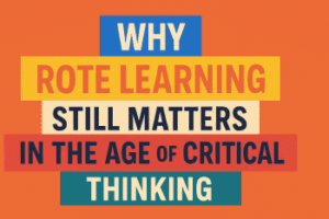 Why Rote Learning Still Matters in the Age of Critical Thinking ...